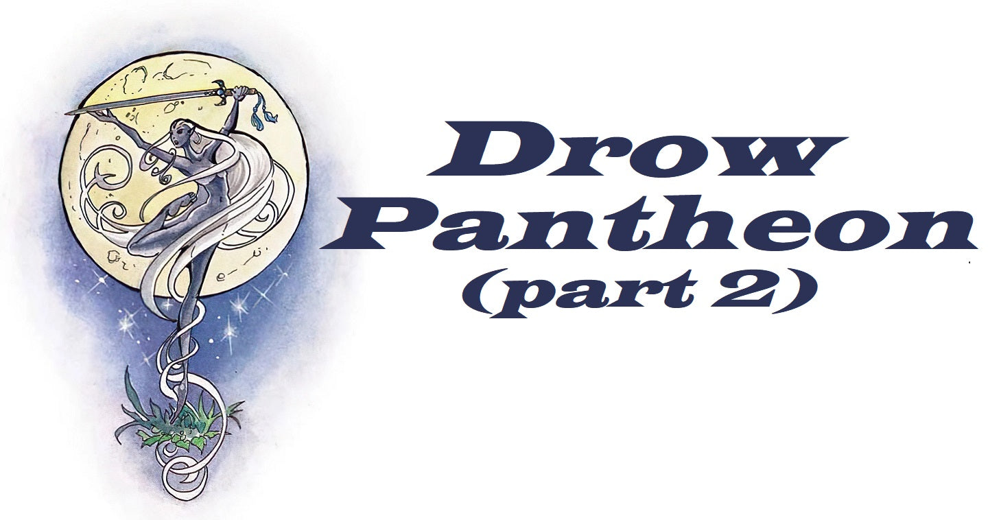 A Brief Overview of the Drow Pantheon (part 2)